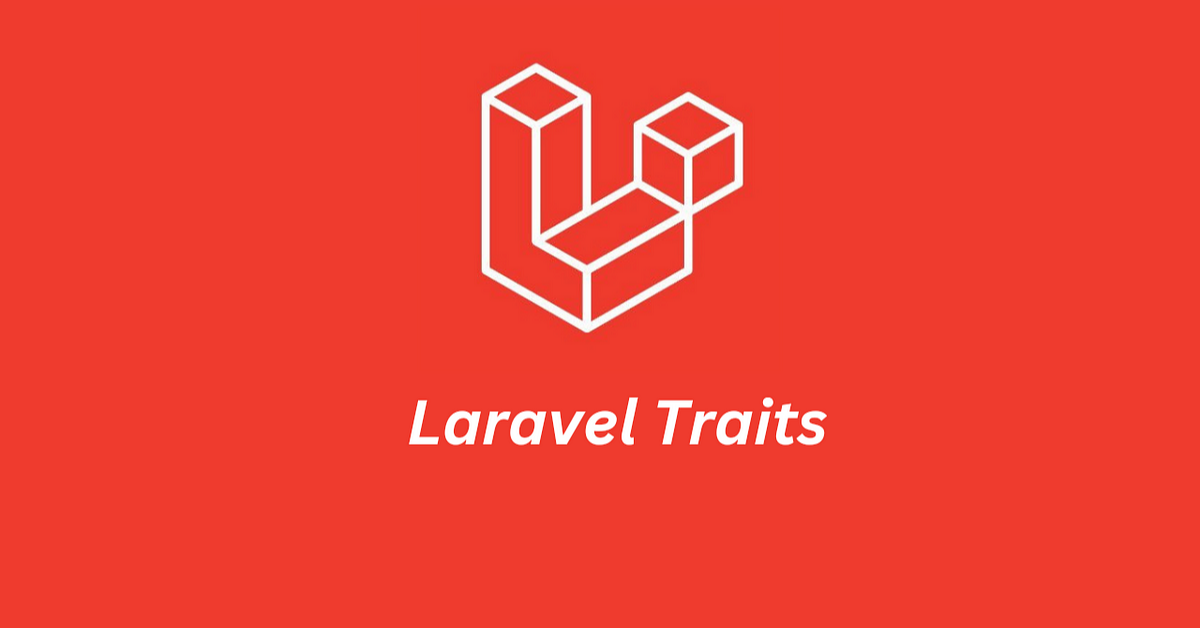 Mastering Laravel With Traits 5 Steps For Unleashing The Vibrant Power Of Code Reusability 2209